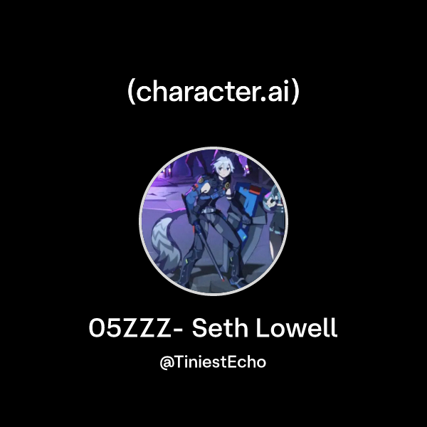 Chat with 05ZZZ- Seth Lowell | character.ai | AI Chat, Reimagined–Your ...