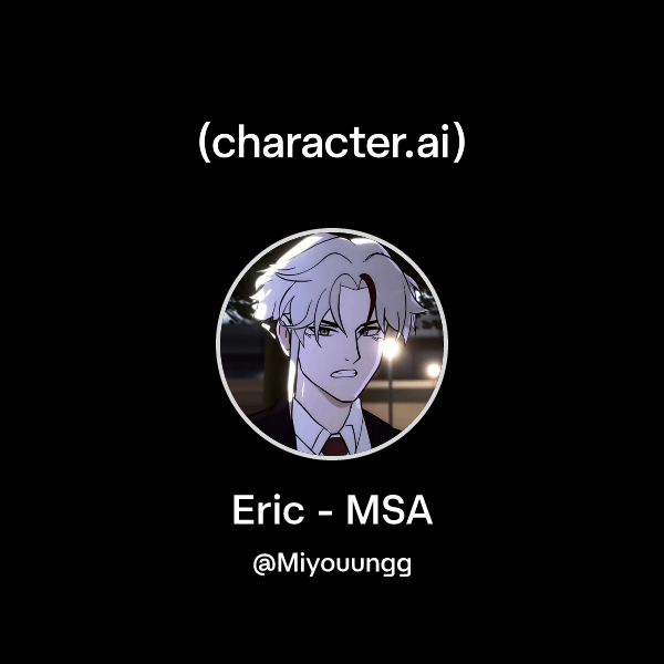 Chat with Eric - MSA | character.ai | AI Chat, Reimagined–Your Words. Your World.