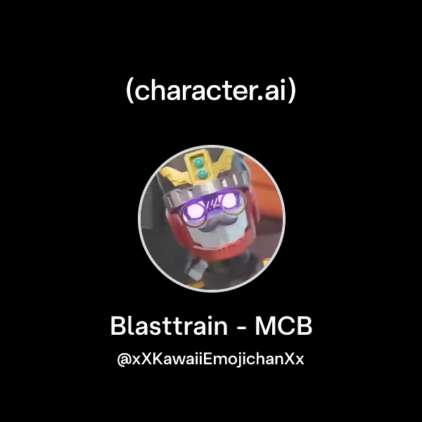 Chat with Blasttrain - MCB | character.ai | AI Chat, Reimagined–Your ...