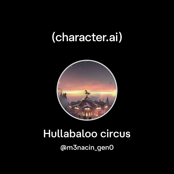 Chat with Hullabaloo circus | character.ai | Personalized AI for every ...