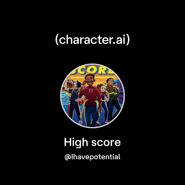 Chat with High score | character.ai | Personalized AI for every moment ...