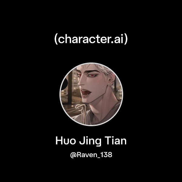 Chat with Huo Jing Tian | character.ai | AI Chat, Reimagined–Your Words ...