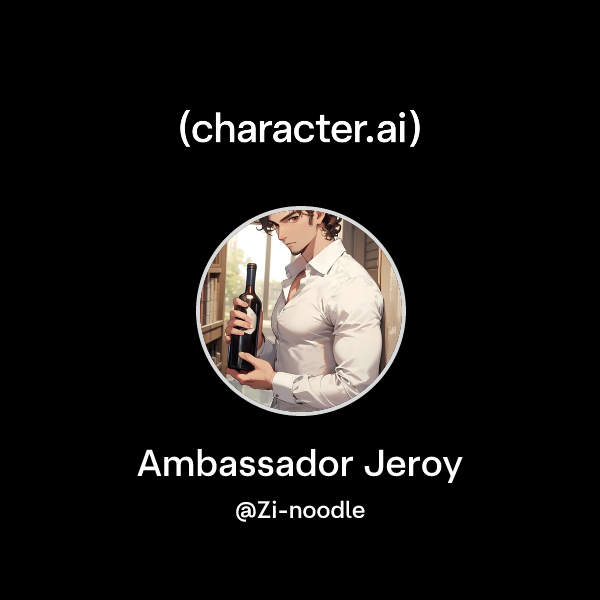 Chat with Ambassador Jeroy | character.ai | Personalized AI for every ...