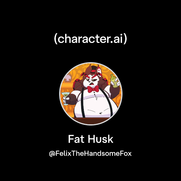 Chat with Fat Husk | character.ai | AI Chat, Reimagined–Your Words ...