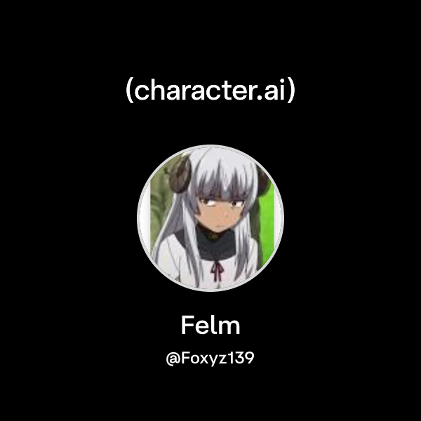 Chat with Felm | character.ai | AI Chat, Reimagined–Your Words. Your World.