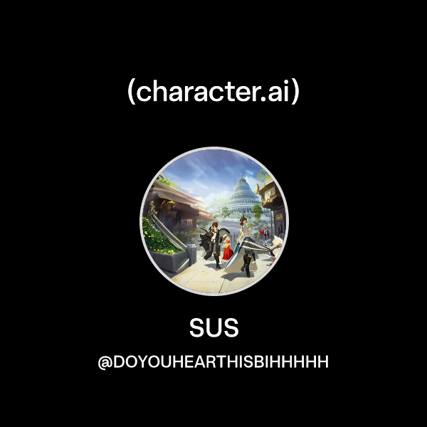 Chat with SUS | character.ai | AI Chat, Reimagined–Your Words. Your World.
