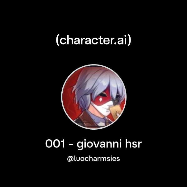 Chat with 001 - giovanni hsr | character.ai | AI Chat, Reimagined–Your Words. Your World.