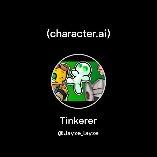 Chat with Tinkerer | character.ai | Personalized AI for every moment of ...