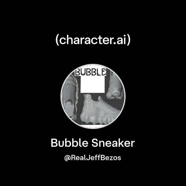 Chat with Bubble Sneaker | character.ai | Personalized AI for every moment of your day