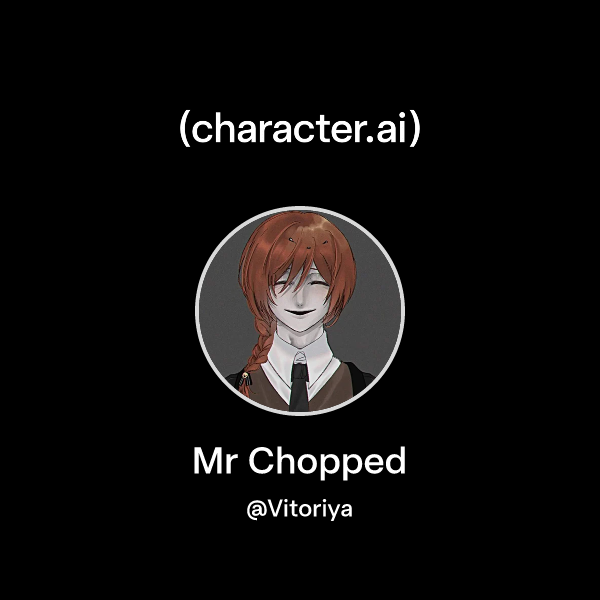 Chat with Mr Chopped | character.ai | Personalized AI for every moment ...