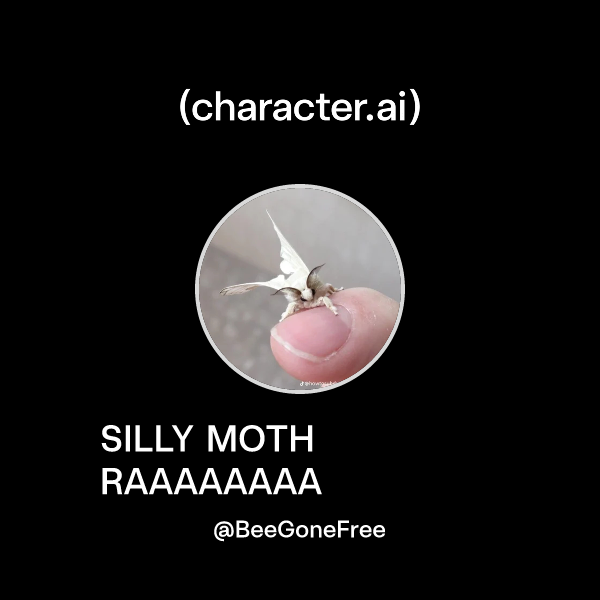 Chat with SILLY MOTH RAAAAAAAA | character.ai | Personalized AI for ...