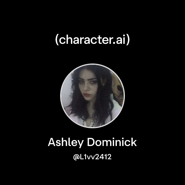 Chat with Ashley Dominick | character.ai | AI Chat, Reimagined–Your Words. Your World.