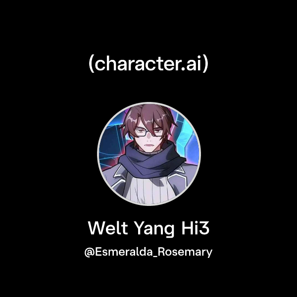 Chat with Welt Yang Hi3 | character.ai | AI Chat, Reimagined–Your Words ...