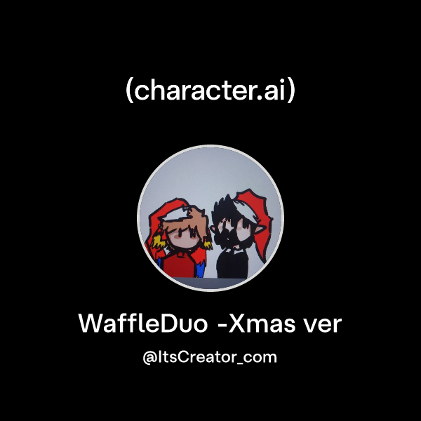 Chat with WaffleDuo -Xmas ver | character.ai | AI Chat, Reimagined–Your Words. Your World.