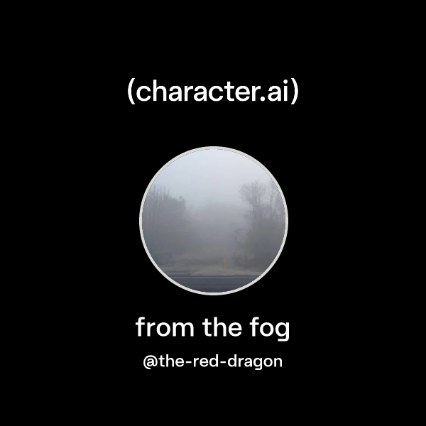 Chat with from the fog | character.ai | Personalized AI for every ...