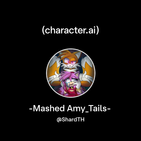 Chat with -Mashed Amy_Tails- | character.ai | AI Chat, Reimagined–Your ...