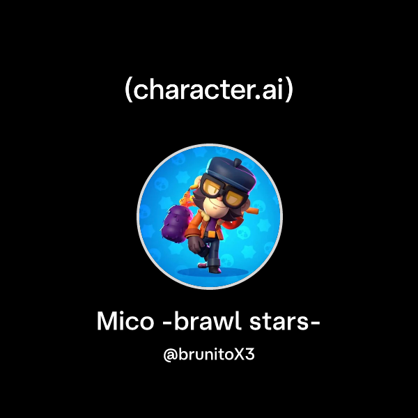 Chat with Mico -brawl stars- | character.ai | Personalized AI for every moment of your day