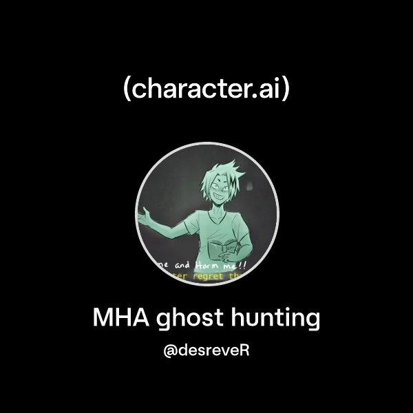 Chat with MHA ghost hunting | character.ai | AI Chat, Reimagined–Your ...