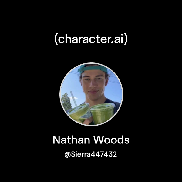 Chat with Nathan Woods | character.ai | AI Chat, Reimagined–Your Words. Your World.