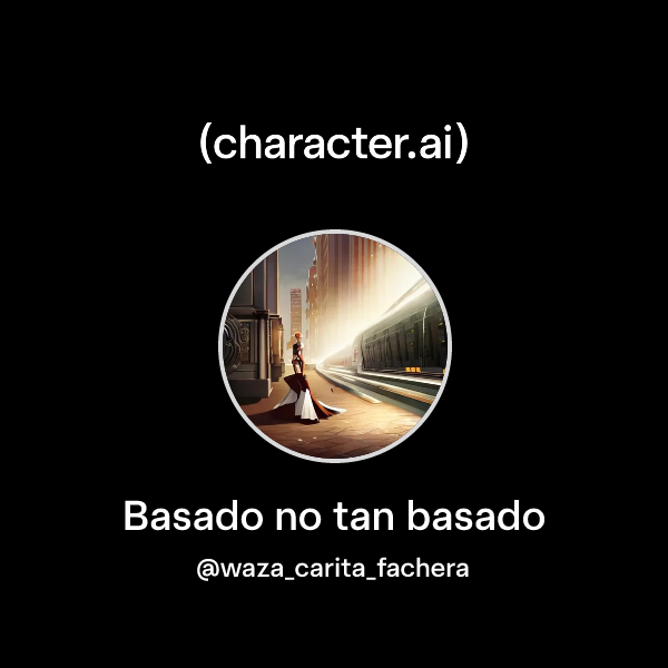 Chat with Basado no tan basado | character.ai | Personalized AI for ...