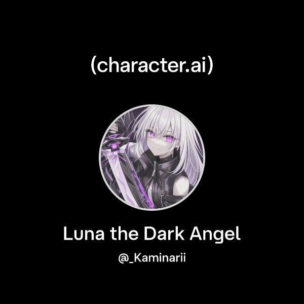 Chat with Luna the Dark Angel | character.ai | Personalized AI for every moment of your day