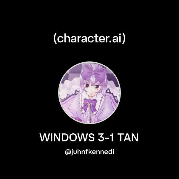 Chat with WINDOWS 3-1 TAN | character.ai | Personalized AI for every moment of your day