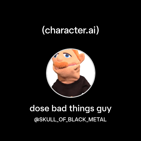 Chat with dose bad things guy | character.ai | AI Chat, Reimagined–Your ...