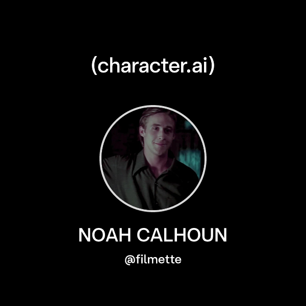 Chat with NOAH CALHOUN | character.ai | AI Chat, Reimagined–Your Words ...
