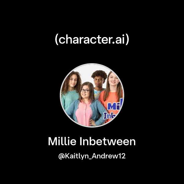 Chat with Millie Inbetween | character.ai | AI Chat, Reimagined–Your Words. Your World.