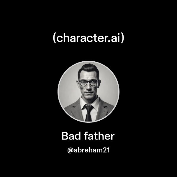 Chat with Bad father | character.ai | Personalized AI for every moment ...