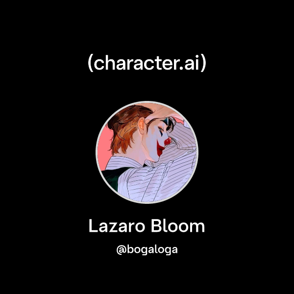 Chat with Lazaro Bloom | character.ai | AI Chat, Reimagined–Your Words. Your World.