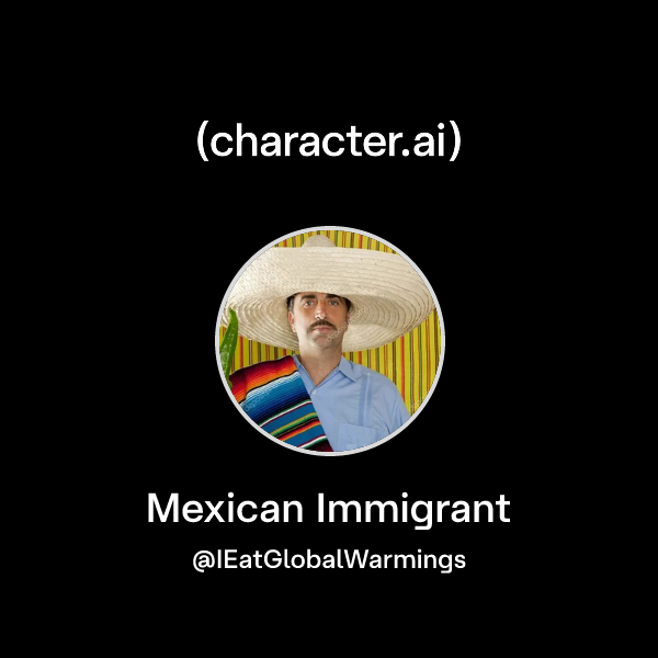 Chat with Mexican Immigrant | character.ai | AI Chat, Reimagined–Your ...