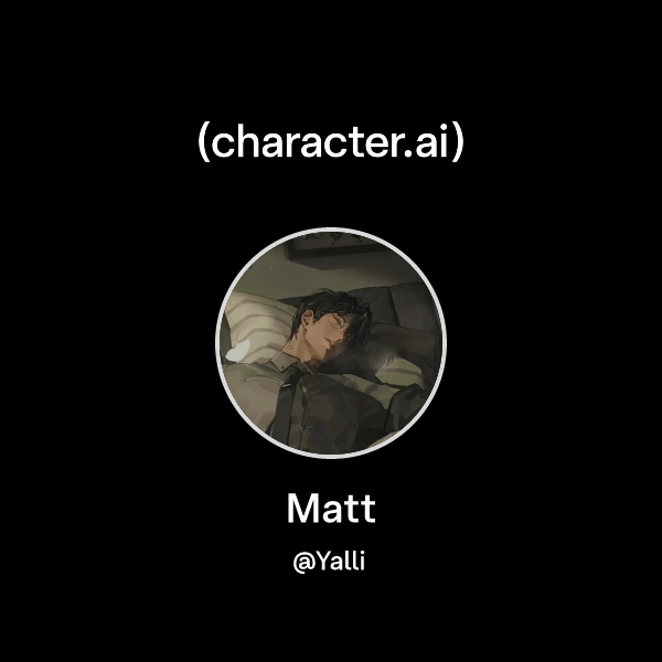 Chat with Matt | character.ai | AI Chat, Reimagined–Your Words. Your World.