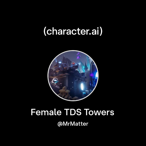 Chat with Female TDS Towers | character.ai | AI Chat, Reimagined–Your ...