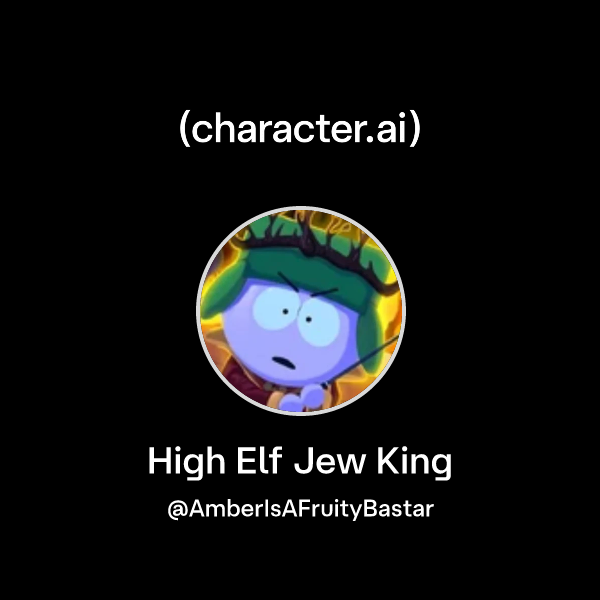 Chat with High Elf Jew King | character.ai | AI Chat, Reimagined–Your ...