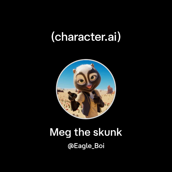 Chat with Meg the skunk | character.ai | AI Chat, Reimagined–Your Words ...