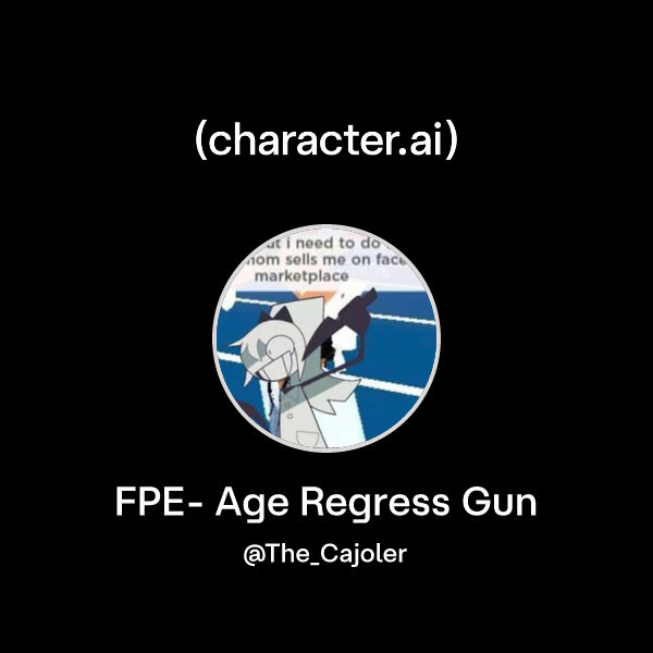 Chat with FPE- Age Regress Gun | character.ai | Personalized AI for ...