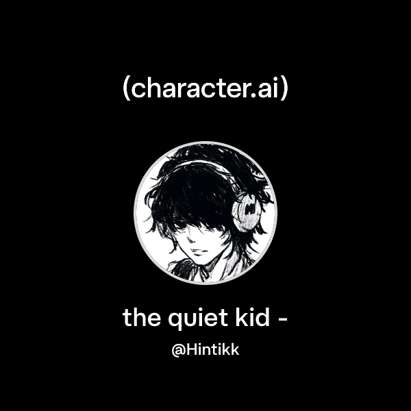 Chat with the quiet kid - | character.ai | AI Chat, Reimagined–Your ...