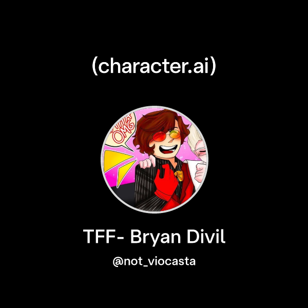 Chat with TFF- Bryan Divil | character.ai | AI Chat, Reimagined–Your ...