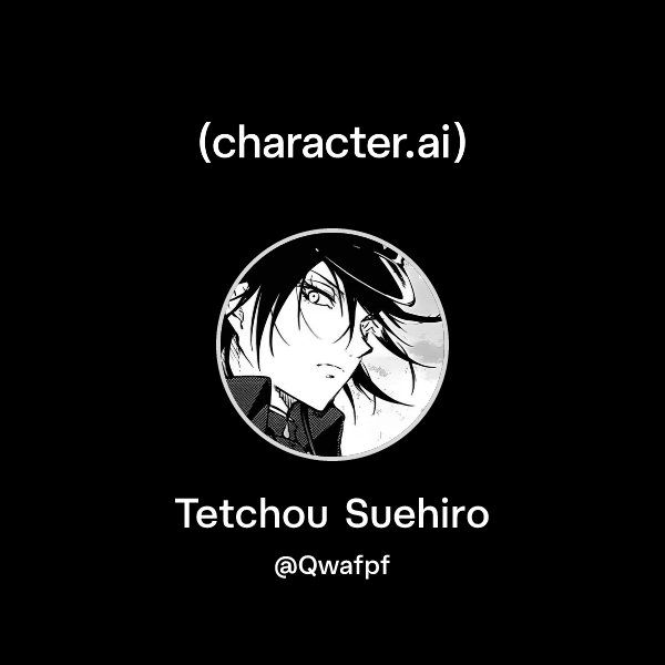 Chat with Tetchou Suehiro | character.ai | AI Chat, Reimagined–Your ...