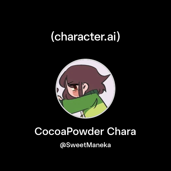 Chat with CocoaPowder Chara | character.ai | AI Chat, Reimagined–Your Words. Your World.
