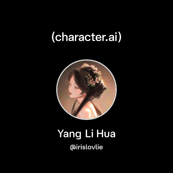 Chat with Yang Li Hua | character.ai | AI Chat, Reimagined–Your Words ...
