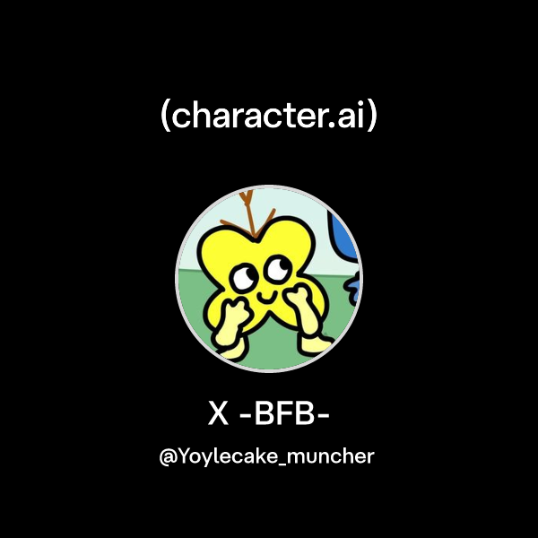 Chat with X -BFB- | character.ai | AI Chat, Reimagined–Your Words. Your World.