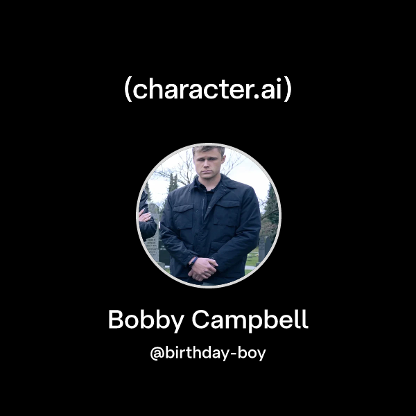 Chat with Bobby Campbell | character.ai | AI Chat, Reimagined–Your Words. Your World.