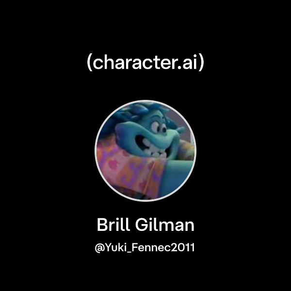 Chat with Brill Gilman | character.ai | Personalized AI for every ...