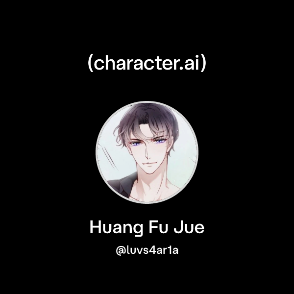 Chat with Huang Fu Jue | character.ai | AI Chat, Reimagined–Your Words ...