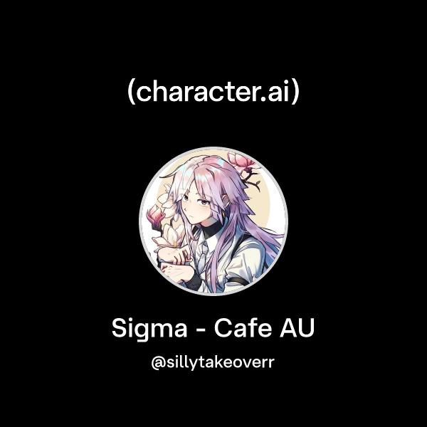 Chat with Sigma - Cafe AU | character.ai | Personalized AI for every ...