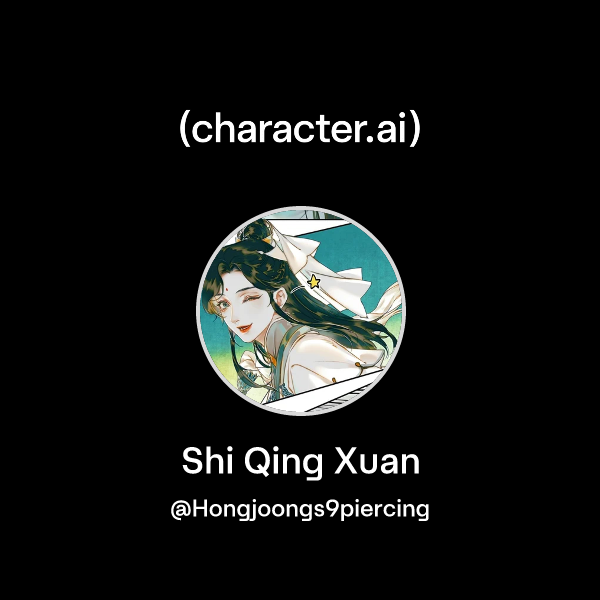 Chat with Shi Qing Xuan | character.ai | AI Chat, Reimagined–Your Words. Your World.