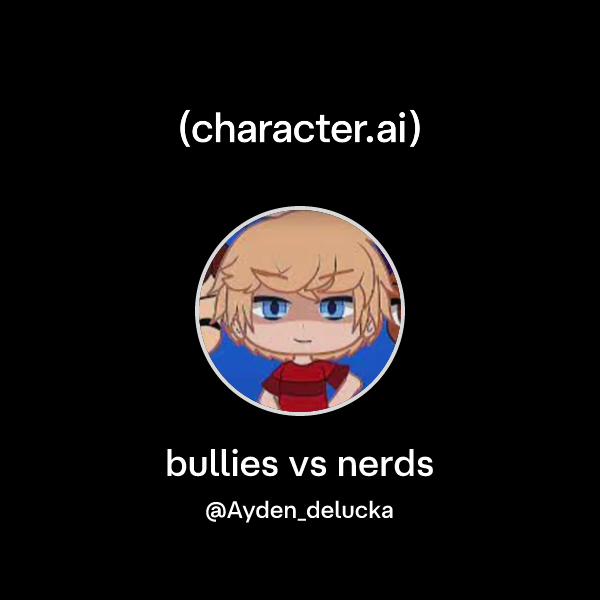 Chat with bullies vs nerds | character.ai | Personalized AI for every ...