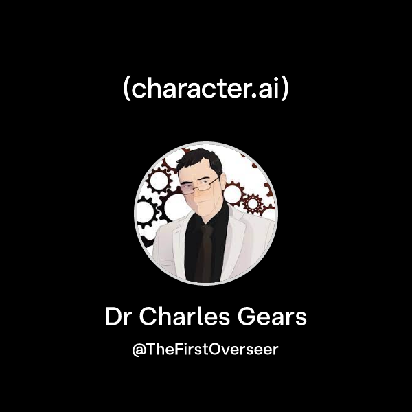Chat with Dr Charles Gears | character.ai | AI Chat, Reimagined–Your ...